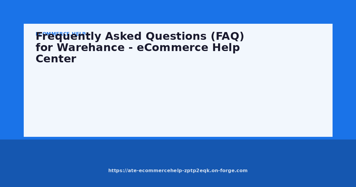 Frequently Asked Questions (FAQ) for Warehance - eCommerce Help Center