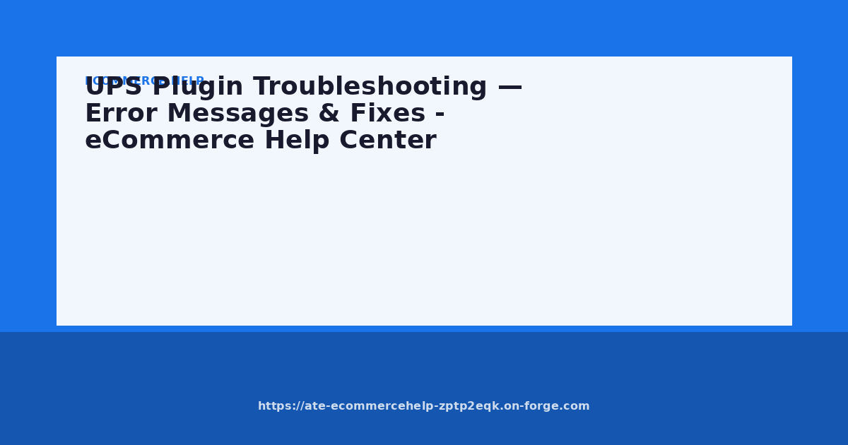 UPS Plugin Troubleshooting — Error Messages & Fixes - eCommerce Help Center